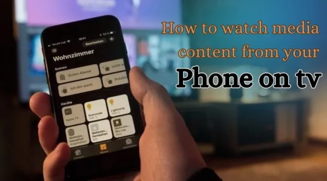 How To Watch Media Content From Your Phone On Tv
