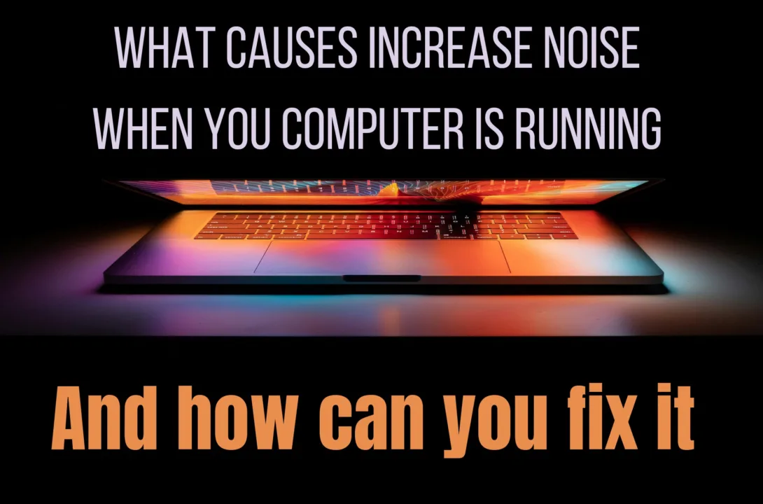 What Causes Increase Noise When You Computer Is Running And How Can You ...