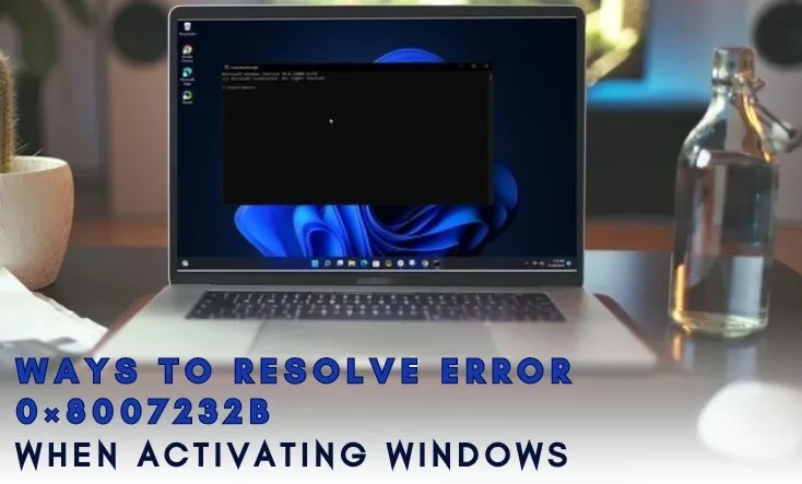 Ways To Resolve Error 0×8007232b When Activating Windows