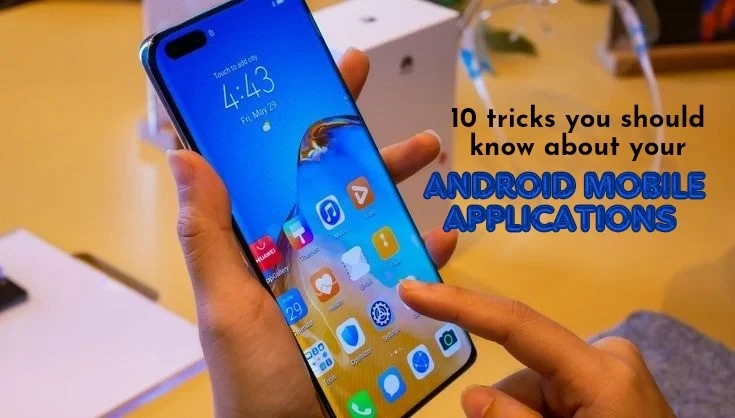 10 Tricks You Should Know About Your Android Mobile Applications