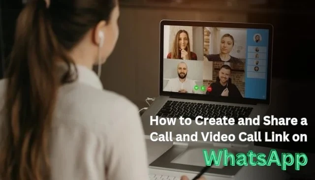 How To Create And Share A Call And Video Call Link On WhatsApp