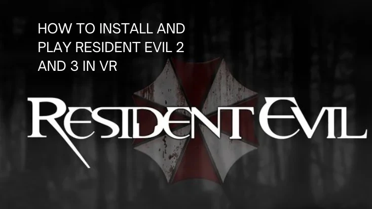 How To Install And Play Resident Evil 2 And 3 In VR