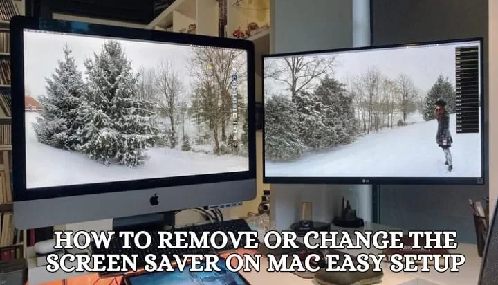 How To Remove Or Change The Screen Saver On Mac? - Easy Setup