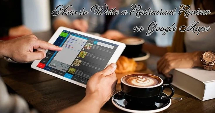 How To Write A Restaurant Review On Google Maps
