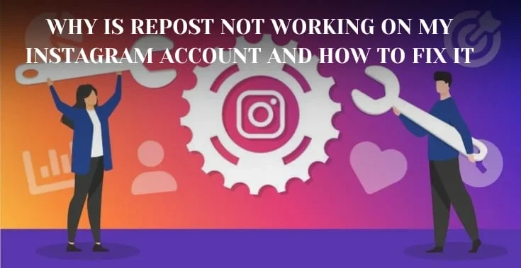 Why Is Repost Not Working On My Instagram Account And How To Fix It?