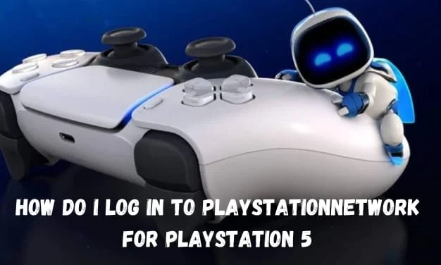 How Do I Log In To PlayStation™Network For PlayStation 5?