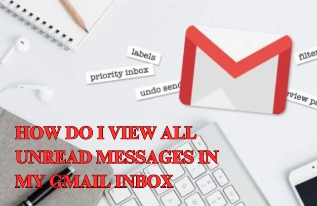How Do I View All Unread Messages In My Gmail Inbox?