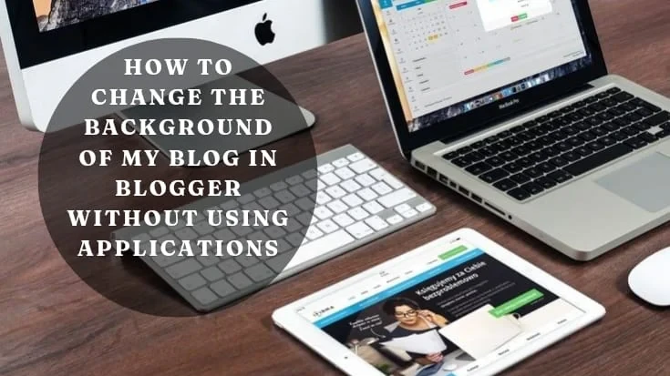 How To Change The Background Of My Blog In Blogger Without Using ...