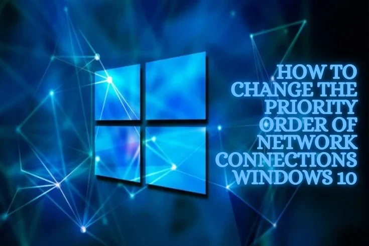 How To Change The Priority Order Of Network Connections - Windows 10