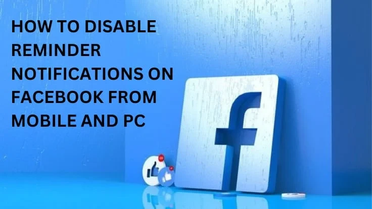How To Disable Reminder Notifications On Facebook? - From Mobile And PC