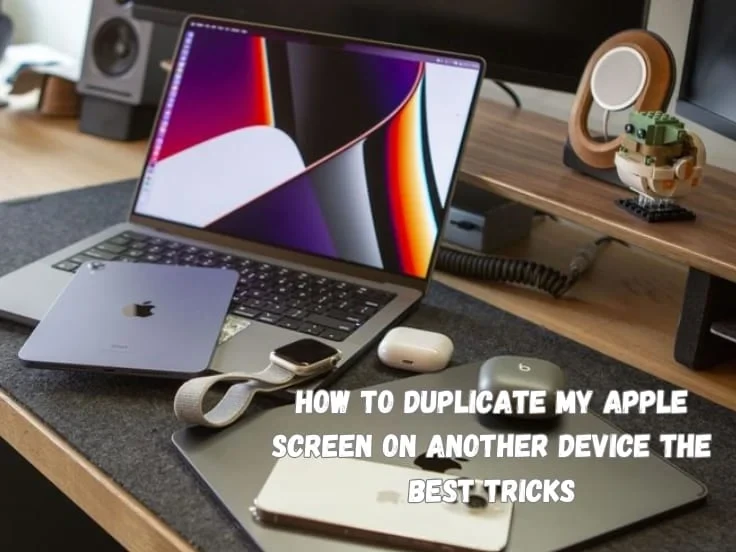 How To Duplicate My Apple Screen On Another Device? - The Best Tricks