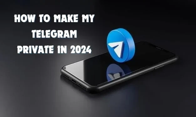 How To Make My Telegram Private In 2024