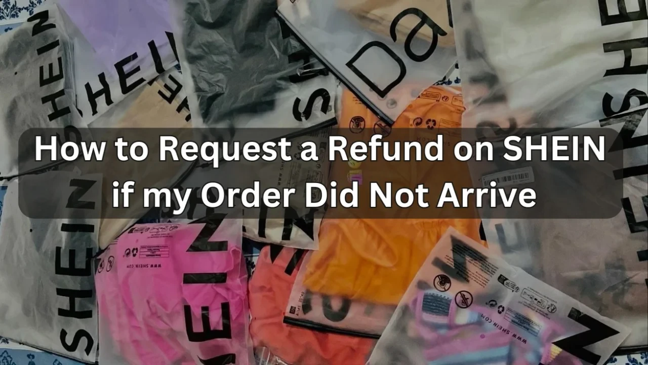 How To Request A Refund On SHEIN If My Order Did Not Arrive