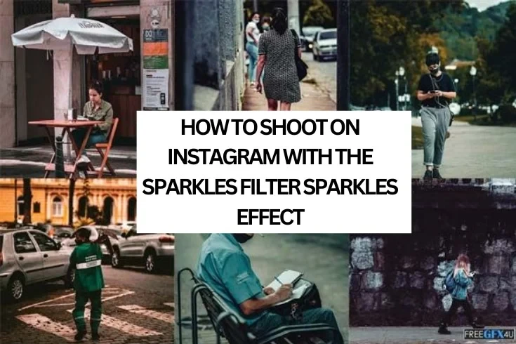 How To Shoot On Instagram With The Sparkles Filter? - Sparkles Effect