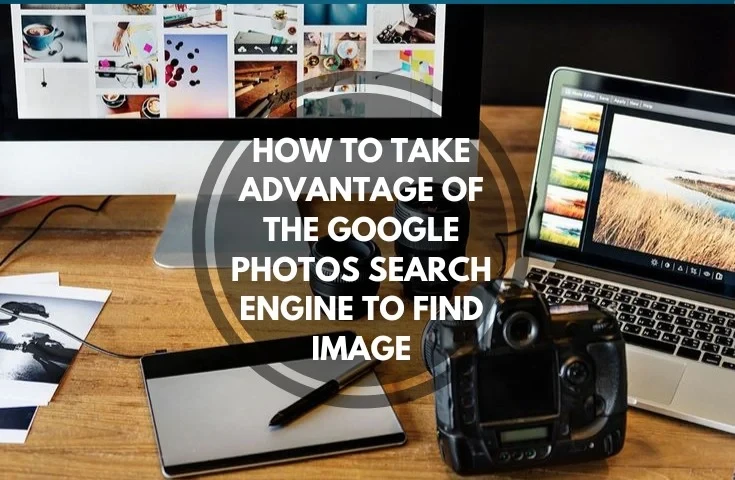 How To Take Advantage Of The Google Photos Search Engine To Find Images