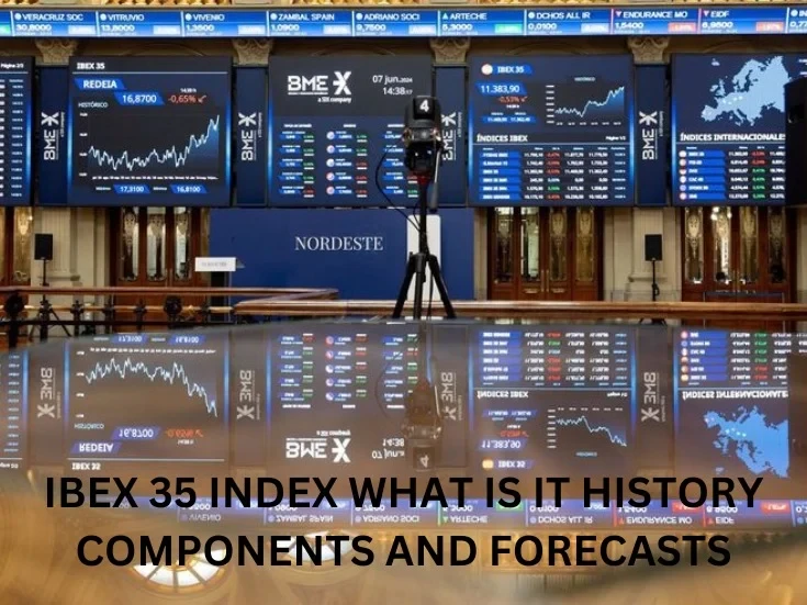 IBEX 35 Index: What Is It, History, Components And Forecasts