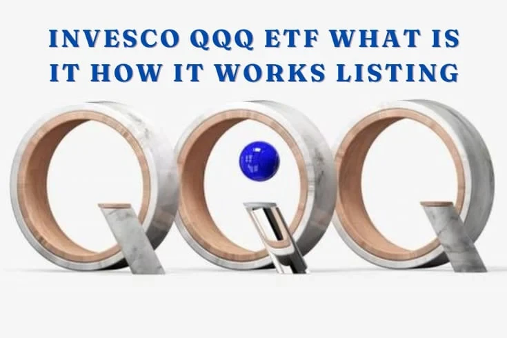 Invesco QQQ ETF: What Is It, How It Works, Listing