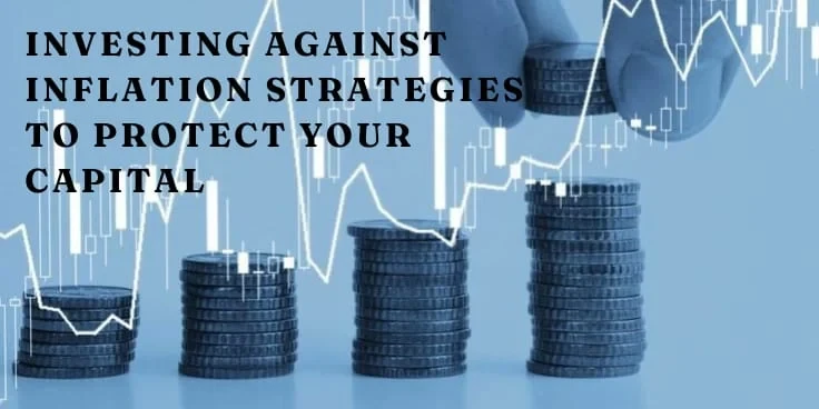 Investing Against Inflation: Strategies To Protect Your Capital
