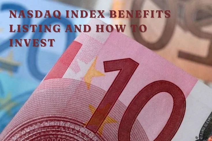 NASDAQ Index: Benefits, Listing And How To Invest