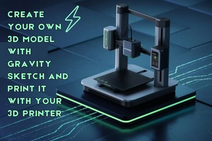 Create Your Own 3D Model With Gravity Sketch And Print It With Your 3D ...