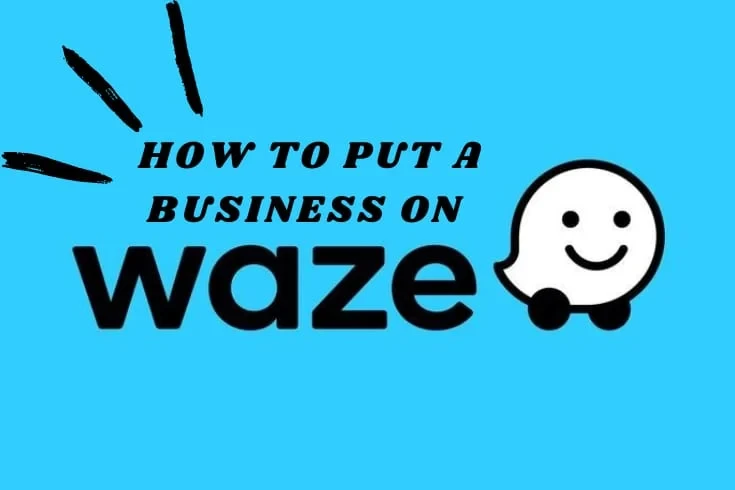 How To Put A Business On Waze | Guide