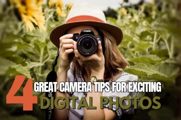4 Great Camera Tips For Exciting Digital Photos!!