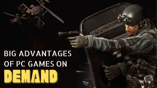 5 Big Advantages Of PC Games On Demand