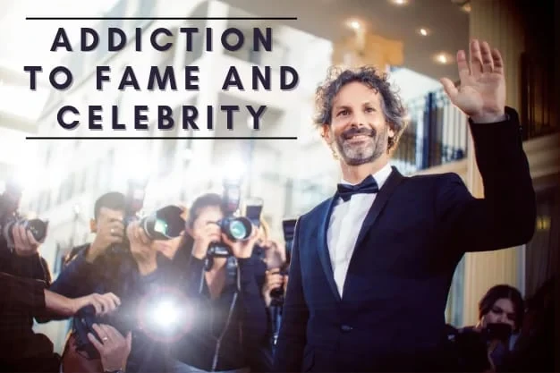 Addiction To Fame And Celebrity