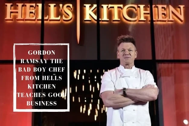 Gordon Ramsay: The Bad Boy Chef From Hell’s Kitchen Teaches Good Business