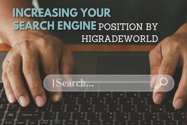 Increasing Your Search Engine Position By Higradeworld
