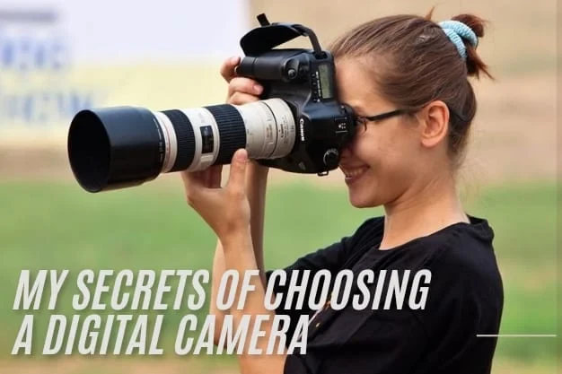My Secrets Of Choosing A Digital Camera