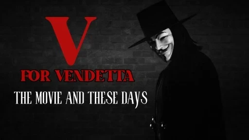 "V For Vendetta" The Movie And These Days
